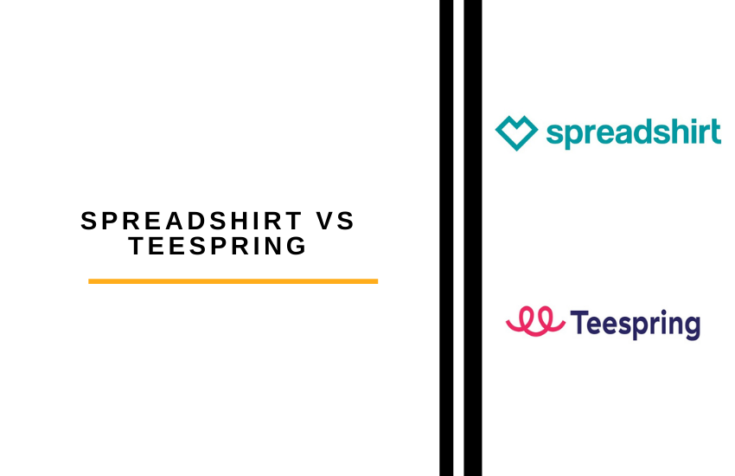 Spreadshirt vs Teespring: Which Option Is Best For Your Needs?